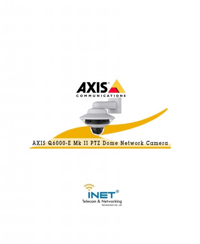 AXIS Q6000-E Mk II PTZ Network Camera – INET – NHÀ PHÂN PHỐI CẤP 1: APC, ALLIED TELESIS, CISCO ...